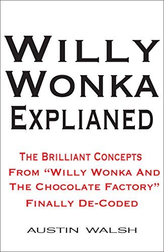 The Amazing Truth Of Willy Wonka : The Brilliant Concepts From "Willy ...