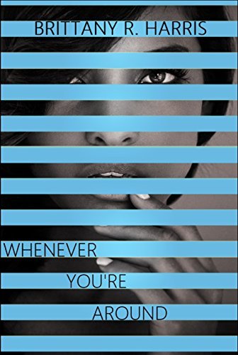 Whenever You're Around by Brittany R. Harris | Goodreads