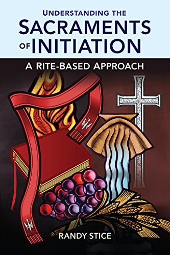 Understanding the Sacraments of Initiation: A Rite-Based Approach by ...