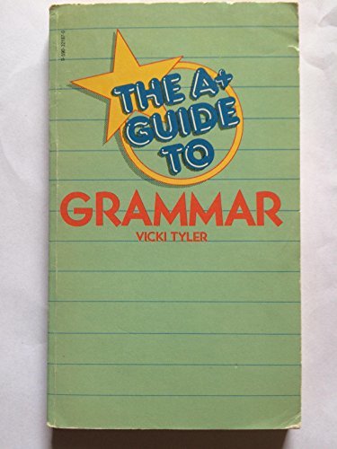 The A+ Guide To Grammar by Vicki Tyler | Goodreads
