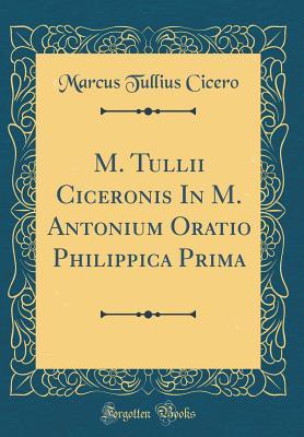 in M. Antonium Oratio Philippica Prima by Marcus Tullius Cicero | Goodreads