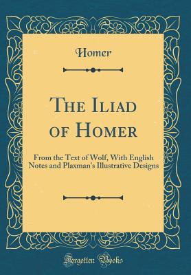 The Iliad of Homer: From the Text of Wolf, with English Notes and ...