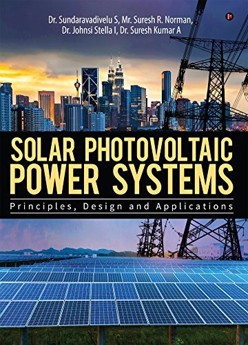 Solar Photovoltaic Power Systems : Principles,Design and Applications ...