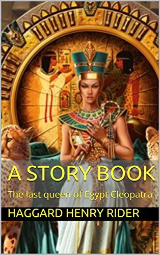 A story book: The last queen of Egypt Cleopatra by H. Rider Haggard ...