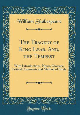 The Tragedy of King Lear, And, the Tempest: With Introductions, Notes ...