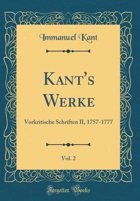 Kant's Werke, Vol. 2: Vorkritische Schriften II, 1757-1777 by Immanuel ...