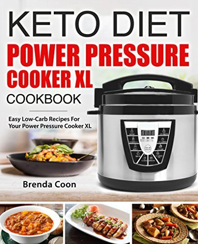 Keto Power Pressure Cooker XL Recipes Cookbook: Easy Low-Carb, High-Fat ...