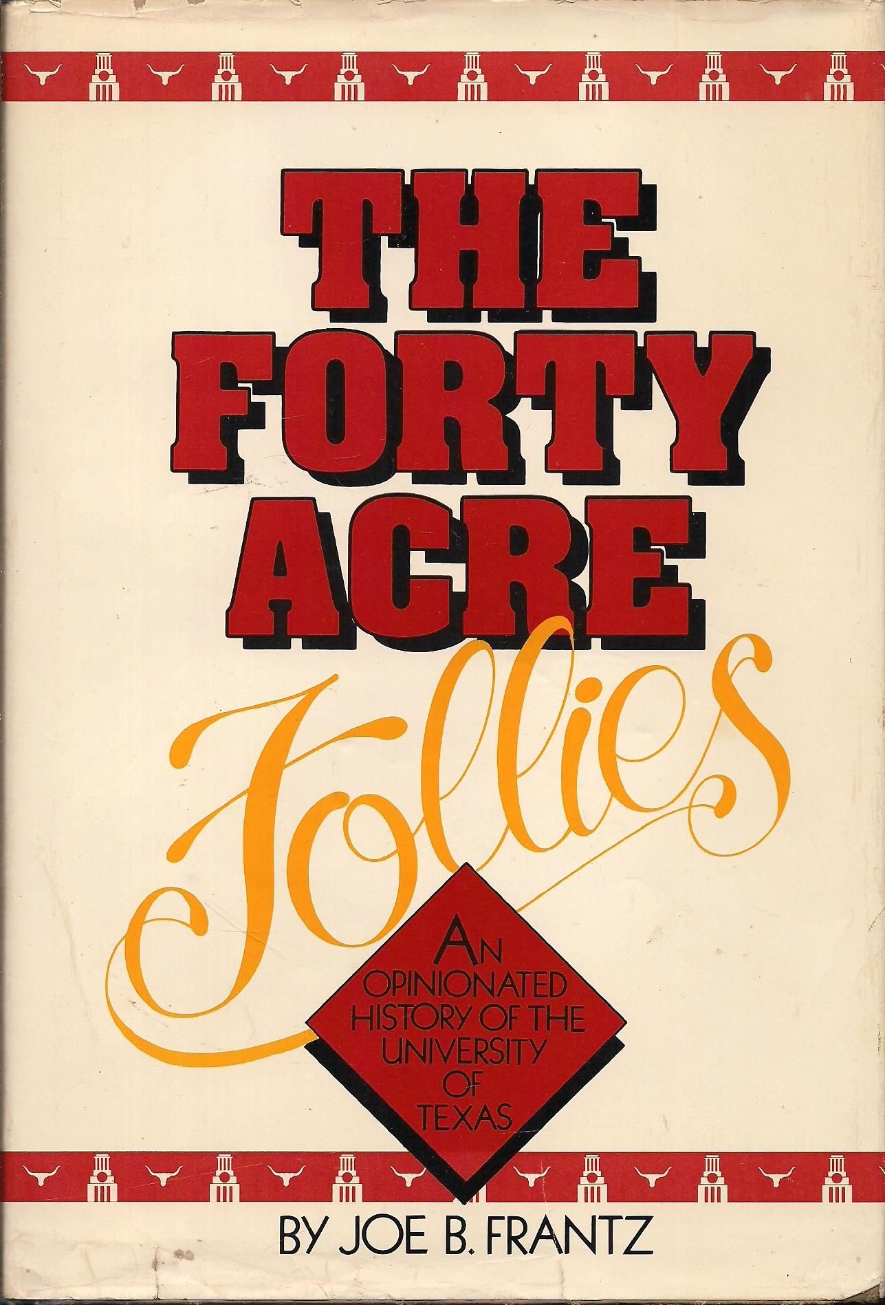 The Forty-Acre Follies by Joe Bertram Frantz | Goodreads