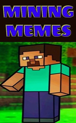 Memes: Essential Mining Memes For Miner Dudes: Jokes, Memes AND MORE ...