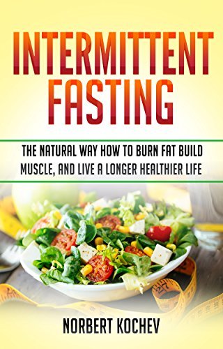 Intermittent Fasting: The Natural Way How to Burn Fat ,Build Muscle and ...