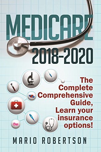 Medicare: 2018-2020 The Complete Comprehensive Guide: Learn Your ...