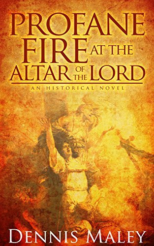 Profane Fire at the Altar of the Lord by Dennis Maley | Goodreads