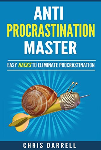 Anti-Procrastination Master. Easy Hacks to Stop Procrastination, eliminate your Procrastination ...