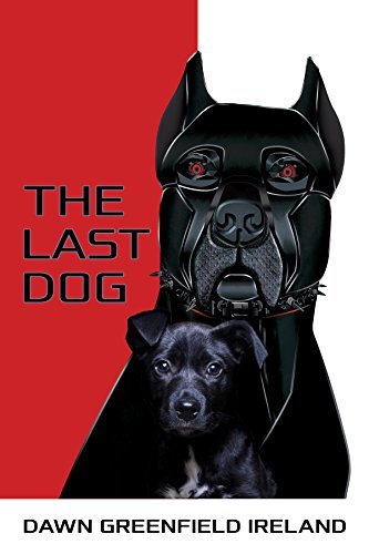The Last Dog: Book 1 of 2 by Dawn Greenfield Ireland | Goodreads