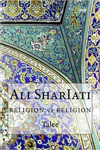 Ali SharIati: RELIGION vs RELIGION by Talee | Goodreads