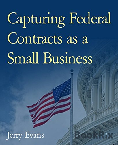 Capturing Federal Contracts as a Small Business by Jerry Evans | Goodreads