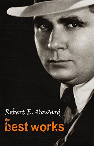 Robert E. Howard: The Best Works by Robert E. Howard | Goodreads