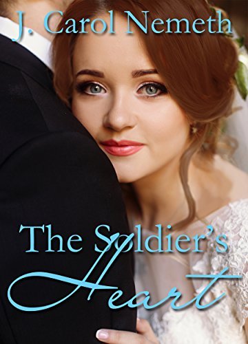 The Soldier's Heart (Wounded Soldier #1) by J. Carol Nemeth | Goodreads