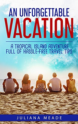 An Unforgettable Vacation: A Tropical Island Adventure full of hassle ...