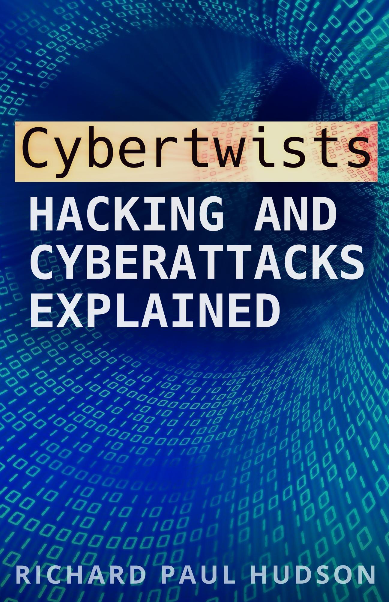 Cybertwists: Hacking and Cyberattacks Explained by Richard Paul Hudson | Goodreads