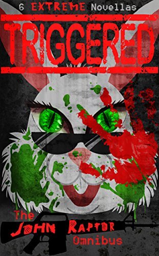 TRIGGERED: 6 Extreme Novellas by John Raptor | Goodreads