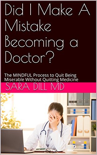 The Doctor Dilemma: How to Quit Being Miserable Without Quitting ...