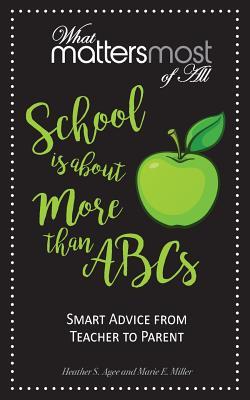 School is about More than ABC's: What Matters Most of All by Heather S ...