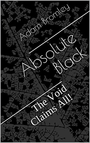 Absolute Black: The Void Claims All! by Adam Bromley | Goodreads