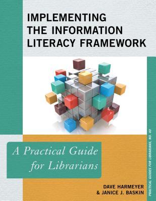 Implementing the Information Literacy Framework: A Practical Guide for Librarians (Volume 40) by ...