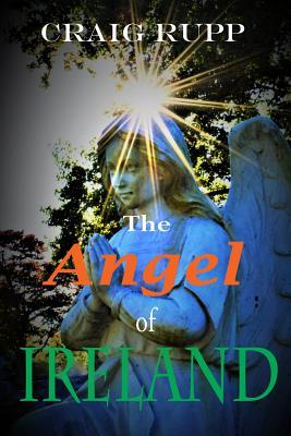 The Angel of Ireland by Craig Rupp | Goodreads