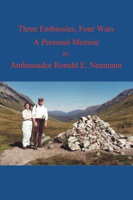 Three Embassies, Four Wars: A Personal Memoir by Ronald E Neumann ...