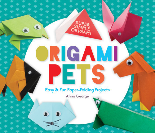 Origami Pets: Easy & Fun Paper-Folding Projects: Easy & Fun Paper ...