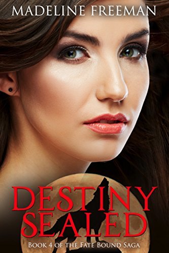 Destiny Sealed (Fate Bound Saga #4) by Madeline Freeman | Goodreads