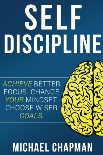 Self Discipline: Change your Mindset - Choose Wiser Goals: Self ...