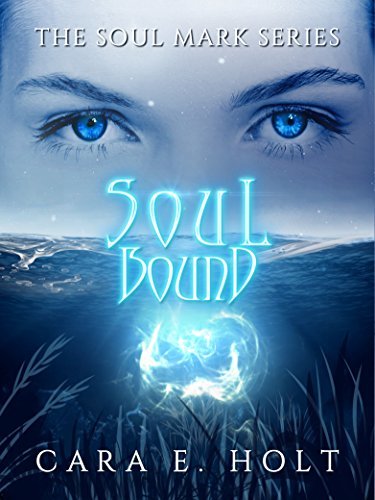 Soul Bound (The Soul Mark, #2) by Cara E. Holt | Goodreads