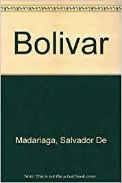 Bolivar by Salvador de Madariaga | Goodreads