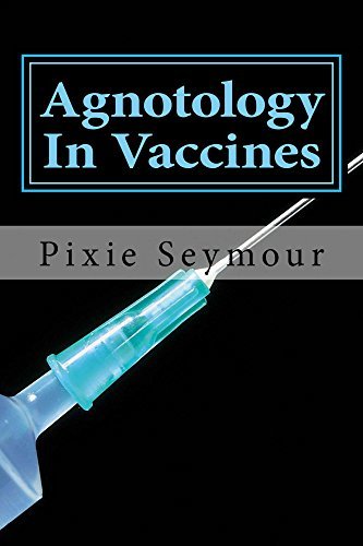 Agnotology In Vaccines by Pixie Seymour | Goodreads