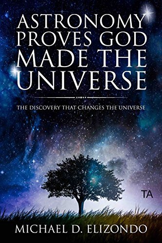 Astronomy Proves God Made the Universe (TA): The Discovery that Changes ...