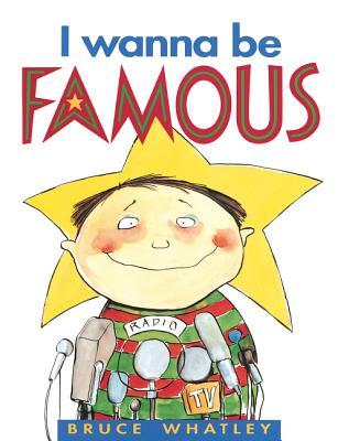 I Wanna Be Famous by Bruce Whatley | Goodreads