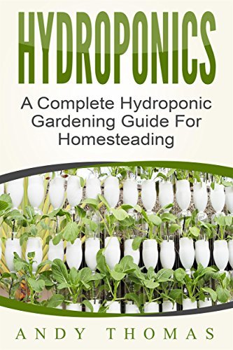 Hydroponics: A Complete Hydroponic Gardening Guide For Homesteading by ...