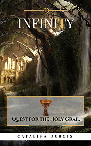 Quest for the Holy Grail (Infinity) by Catalina DuBois | Goodreads