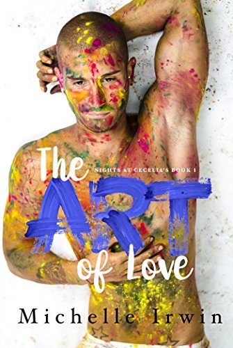 The Art of Love (Nights at Cecelia's, #1) by Michelle Irwin | Goodreads