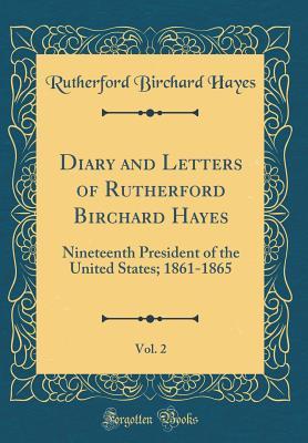 Diary and Letters of Rutherford Birchard Hayes, Vol. 2: Nineteenth ...