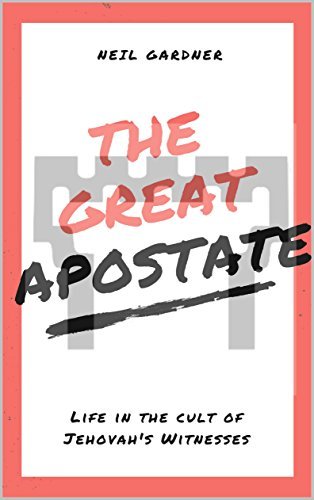 The Great Apostate: Life in the cult of Jehovah's Witnesses by Neil ...