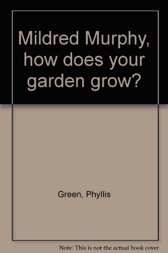 Mildred Murphy, how does your garden grow? by Phyllis Green | Goodreads