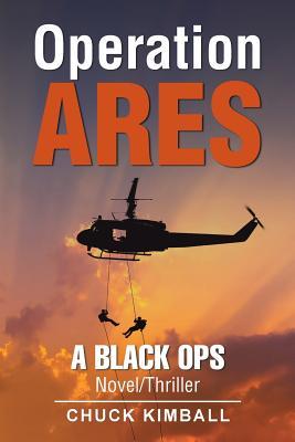 Operation Ares: A Black Ops Novel/Thriller by Chuck Kimball | Goodreads