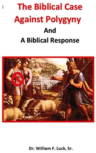 The Biblical Case Against Polygyny and a Biblical Response by William F ...