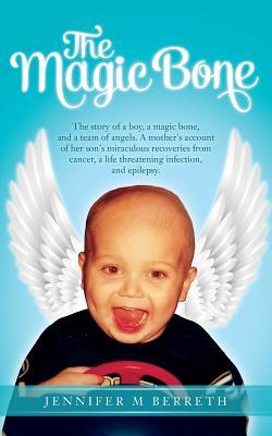 The Magic Bone: The Story of a Boy, a Magic Bone, and a Team of Angels ...