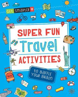 Get Smarter: Super Fun Travel Activities to Baffle Your Brain by ...