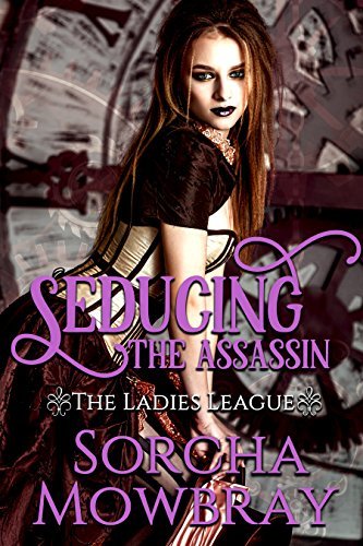 Seducing the Assassin (The Ladies League #1) by Sorcha Mowbray | Goodreads